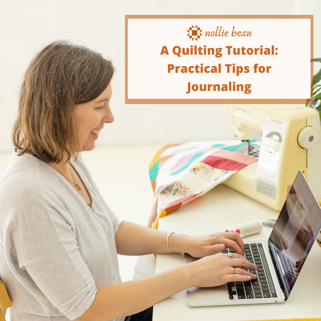 Practical Tips for Journaling Your Quilting Journey – Nollie + Bean