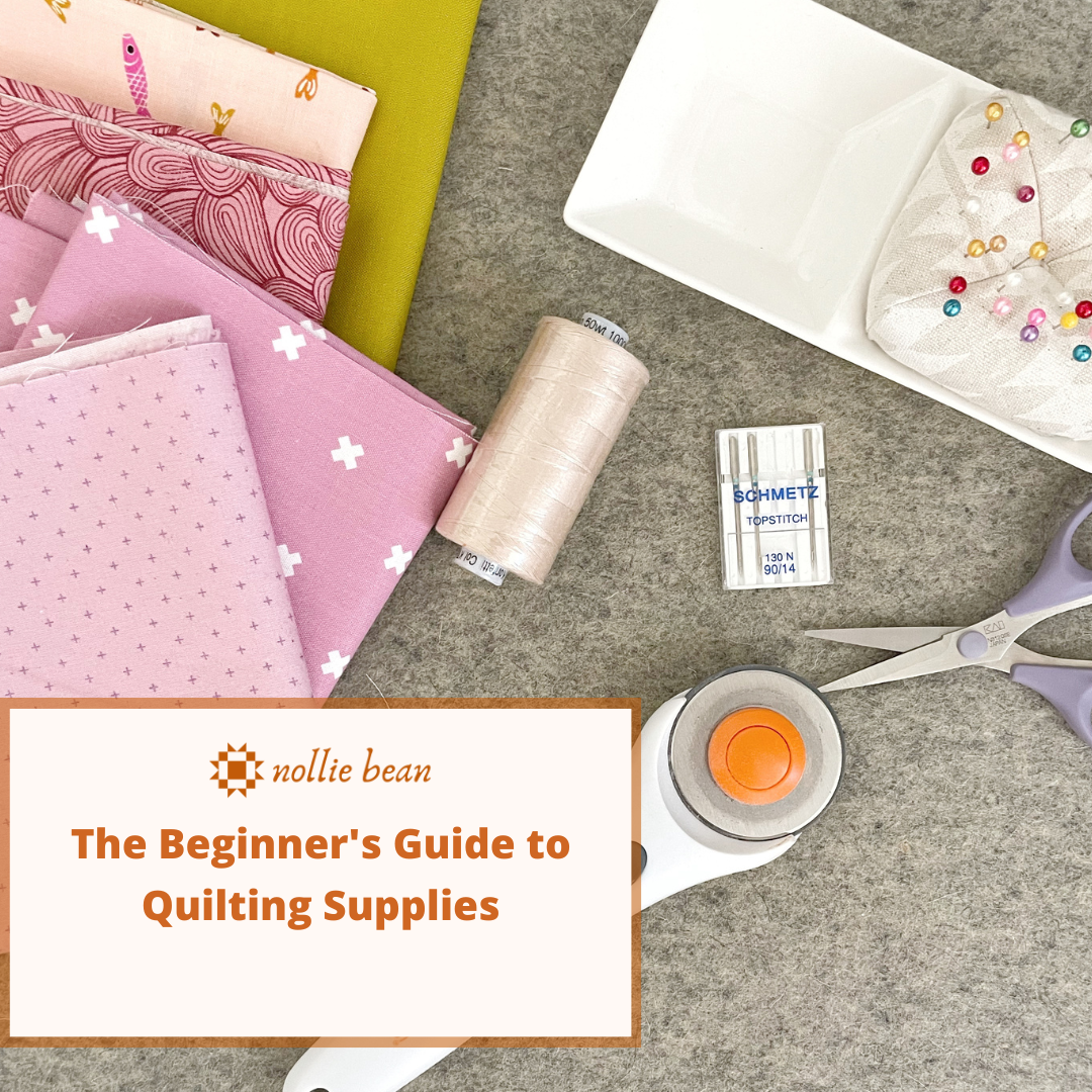 The Beginner's Guide to Quilting Supplies! – Nollie + Bean